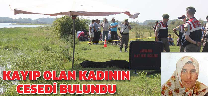 KAYIP OLAN KADININ CESEDİ BULUNDU KAYIP OLAN KADININ CESEDİ BULUNDU